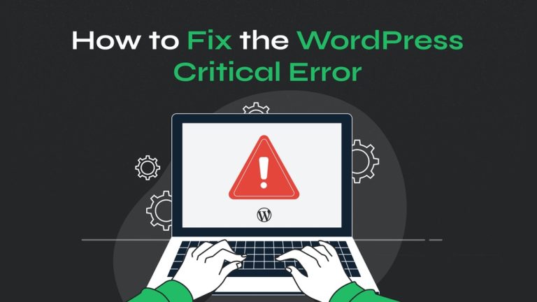 How to Fix Wordpress Critical Error: Quick and Easy Solutions - My Blog